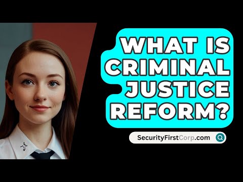 What Is Criminal Justice Reform? - SecurityFirstCorp.com
