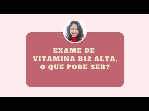 Exame de vitamina B12 alta, o que pode ser?