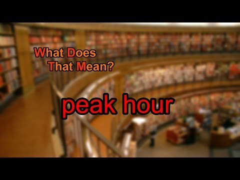 What does peak hour mean?