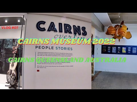 EXPLORER/VLOG#07 - CAIRNS MUSEUM 2022 (DISCOVER CAIRNS - THE PAST AND THE PRESENT-)