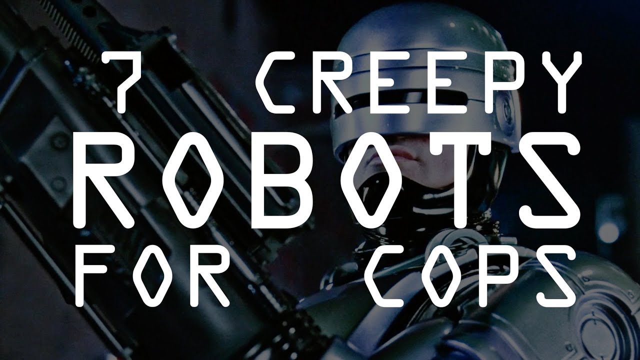 7 Creepy Robots for Cops