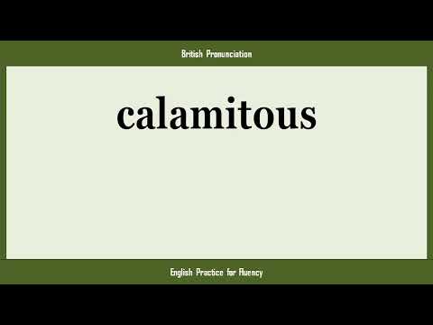 calamitous, How to Say or Pronounce CALAMITOUS in American, British, Australian English