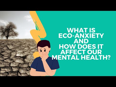 What is Eco-anxiety and How Does it Affect our Mental Health?