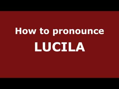 How to Pronounce LUCILA in Spanish - PronounceNames.com