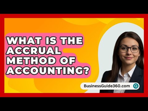 What Is The Accrual Method Of Accounting? - BusinessGuide360.com