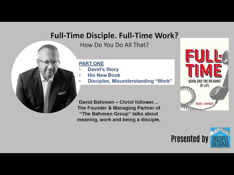Full Time Disciple...Full Time Work! David Bahnsen | The Disciple Dilemma