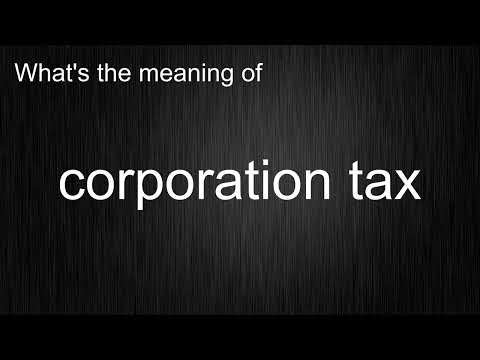 What's the meaning of "corporation tax", How to pronounce corporation tax?