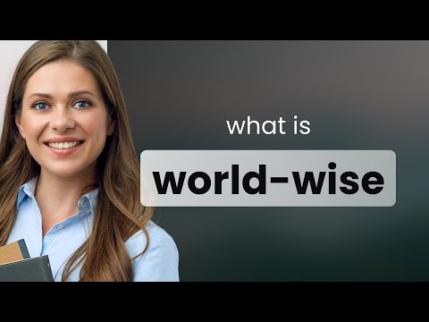 Exploring the Meaning of "World-Wise"