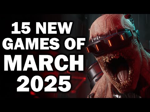 15 NEW Games of March 2025 You NEED To Look Forward To