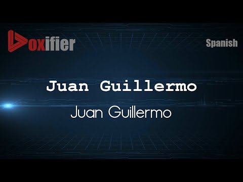 How to Pronounce Juan Guillermo (Juan Guillermo) in Spanish - Voxifier.com