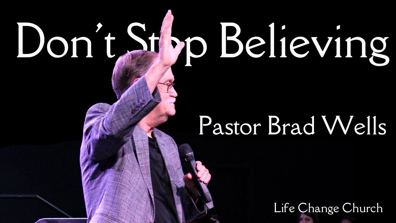Pastor Brad: Don't Stop Believing - Life Change Church