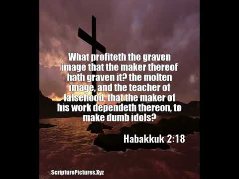 Habakkuk 2:18: What profiteth the graven image that the maker the...