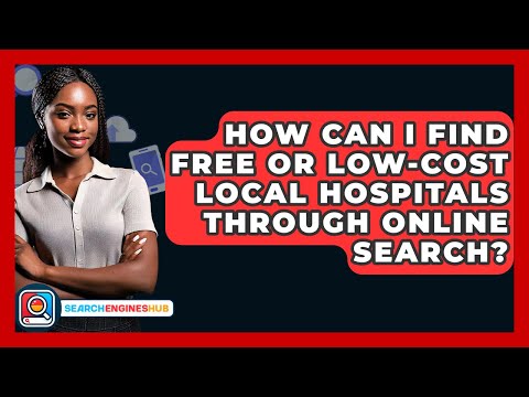 How Can I Find Free Or Low-cost Local Hospitals Through Online Search? - SearchEnginesHub.com