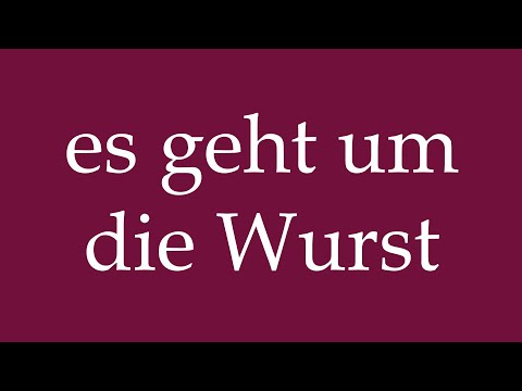 How to Pronounce ''es geht um die Wurst'' (it's now or never) Correctly in German