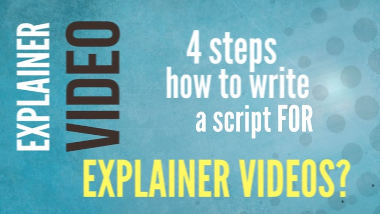 Explainer Video 4 steps how to write a script for explainer videos