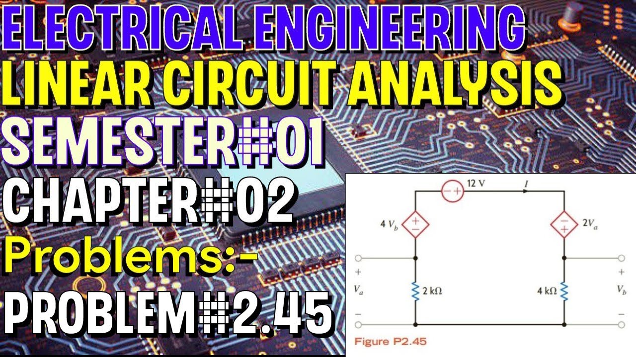 Linear Circuit Analysis | Chapter#02 | Problem#2.45 | Basic Engineering Circuit Analysis