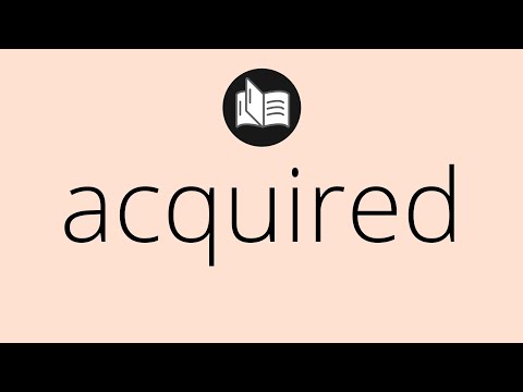 What ACQUIRED means • Meaning of ACQUIRED • acquired MEANING • acquired DEFINITION