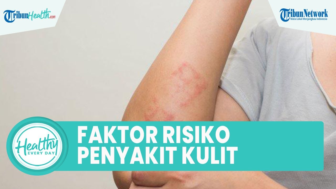 Faktor Risiko Penyakit Kulit yang Dapat Memicu Infeksi, dari Herpes ...