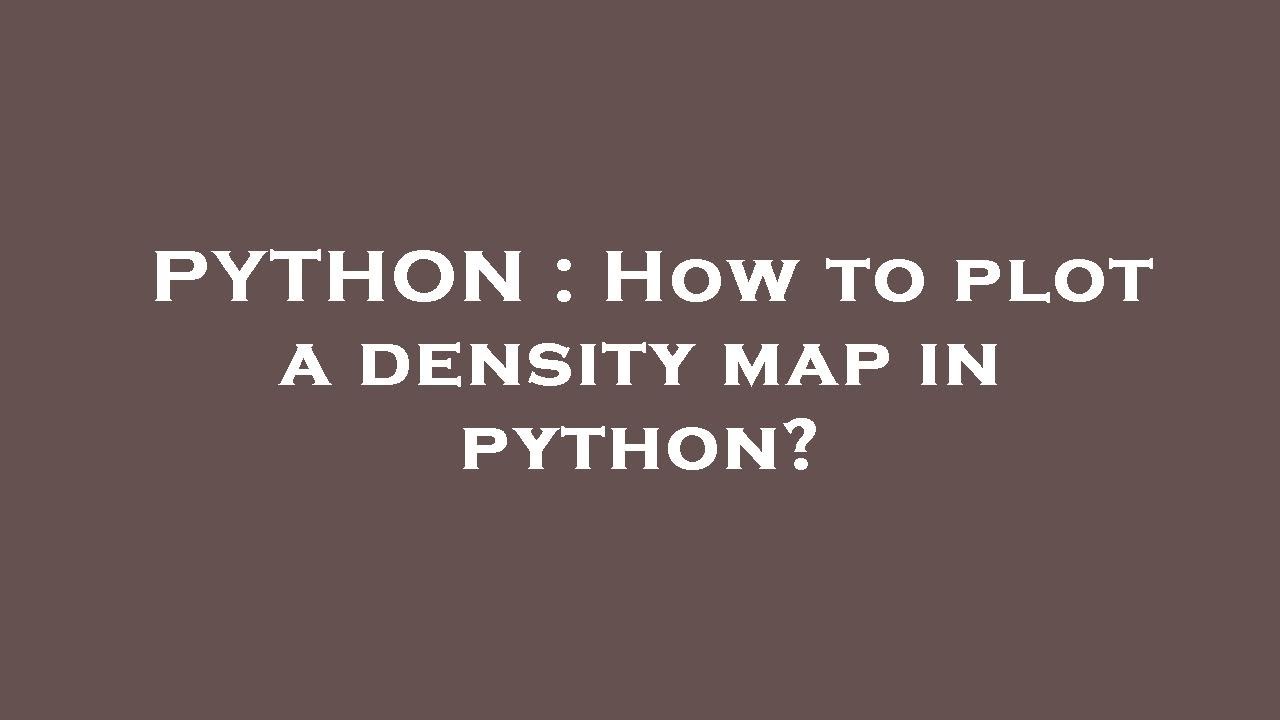 PYTHON : How to plot a density map in python?