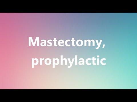 Mastectomy, prophylactic - Medical Meaning and Pronunciation