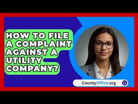 How To File A Complaint Against A Utility Company? - CountyOffice.org