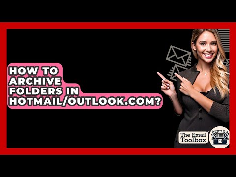 How To Archive Folders In Hotmail/Outlook.com? - TheEmailToolbox.com