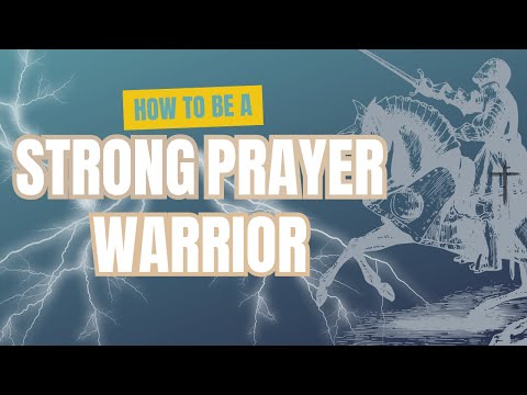 How to be a Strong Prayer Warrior