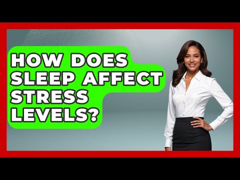 How Does Sleep Affect Stress Levels? - The Personal Growth Path