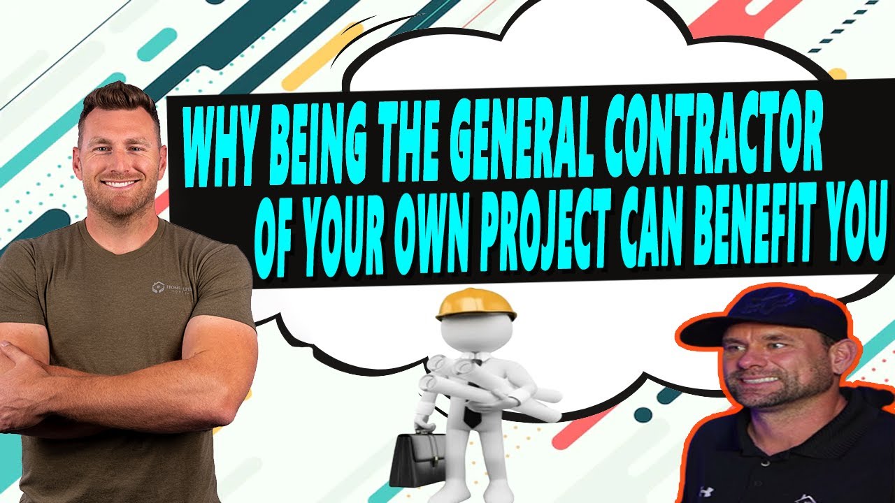 Why Being The General Contractor Of Your Own Project Can Benefit You