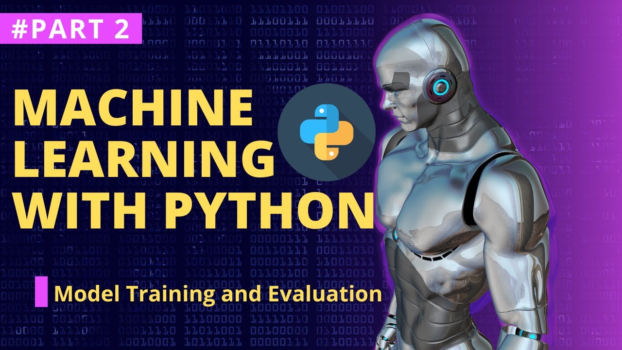Machine Learning with Python Part 2 - Model Training and Evaluation