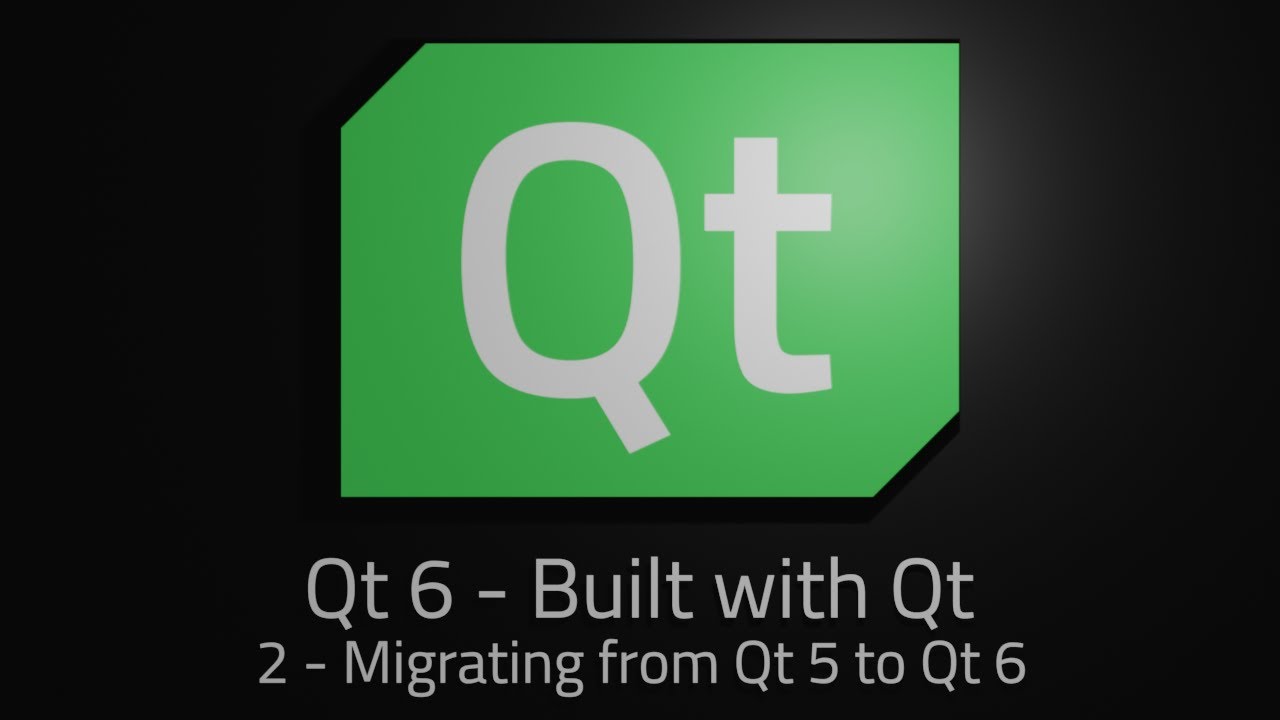 Qt 6 - Episode 2 - Migrating from Qt 5 to Qt 6