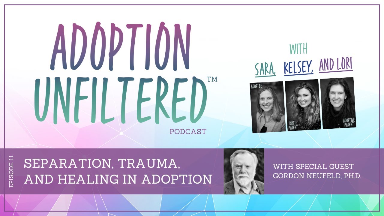Ep 11: Separation, Trauma, and Healing in Adoption with Dr. Gordon Neufeld