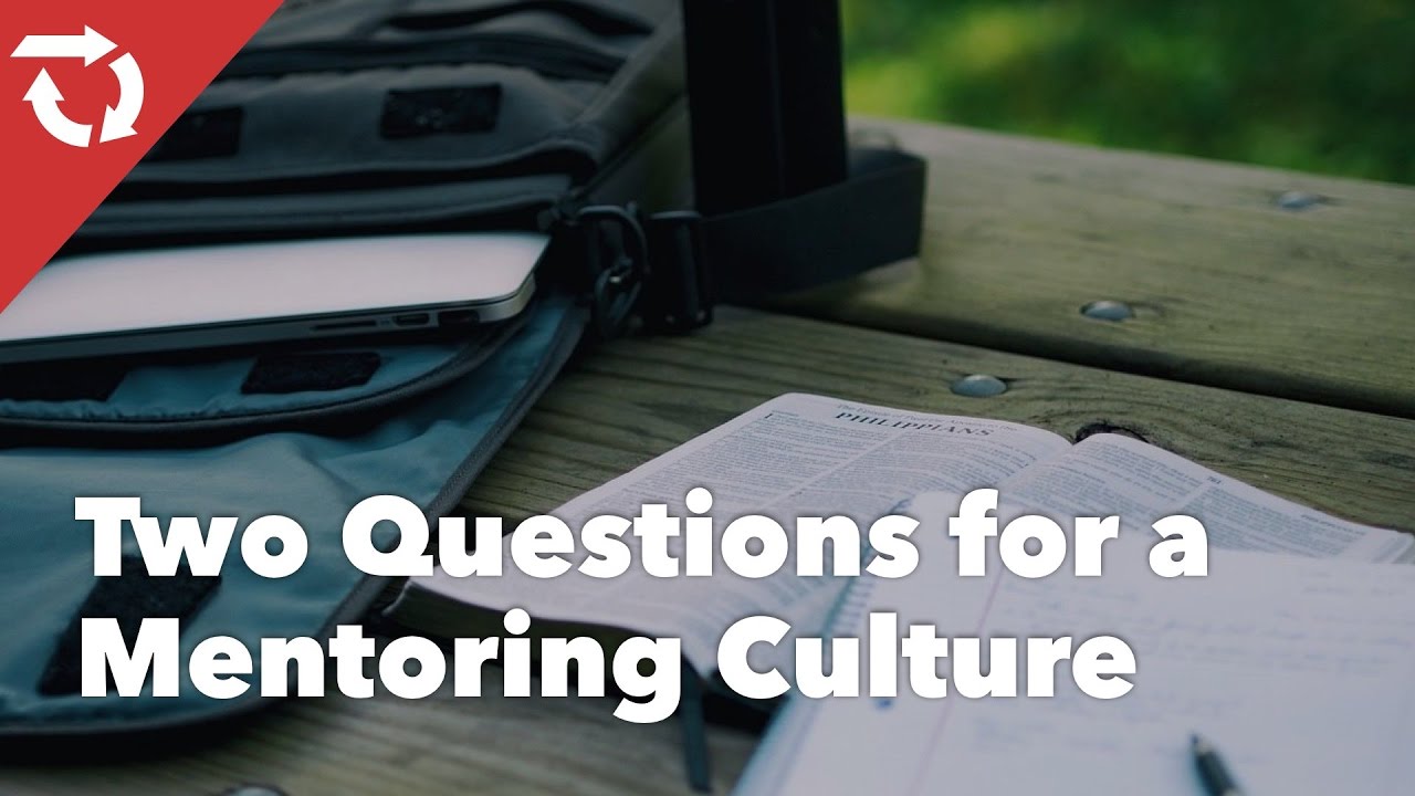 Ask These Two Questions to Create a Mentoring Culture in Your Church