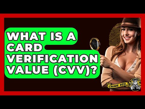 What Is A Card Verification Value (CVV)? - The Crime Reel