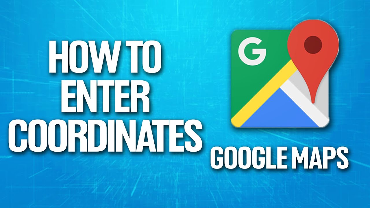 How To Enter Coordinates On Google Maps Tutorial