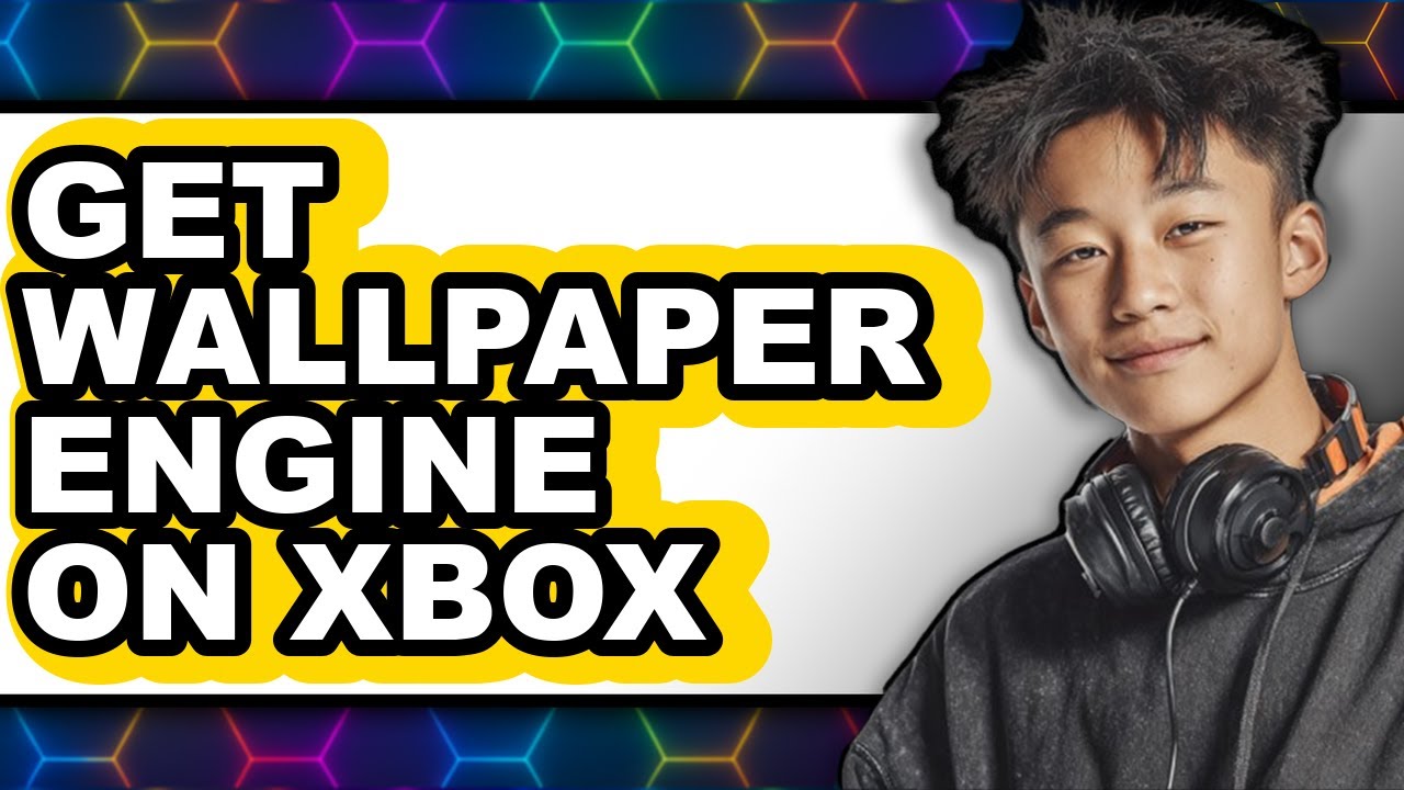 How to Get Wallpaper Engine on Xbox - Full Guide