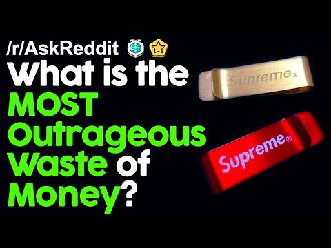 What is the MOST Outrageous waste of money? r/AskReddit Reddit Stories | Top Posts