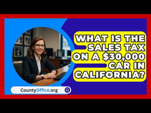 What Is The Sales Tax On A $30,000 Car In California? - CountyOffice.org