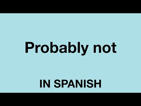 How To Say (Probably not) In Spanish