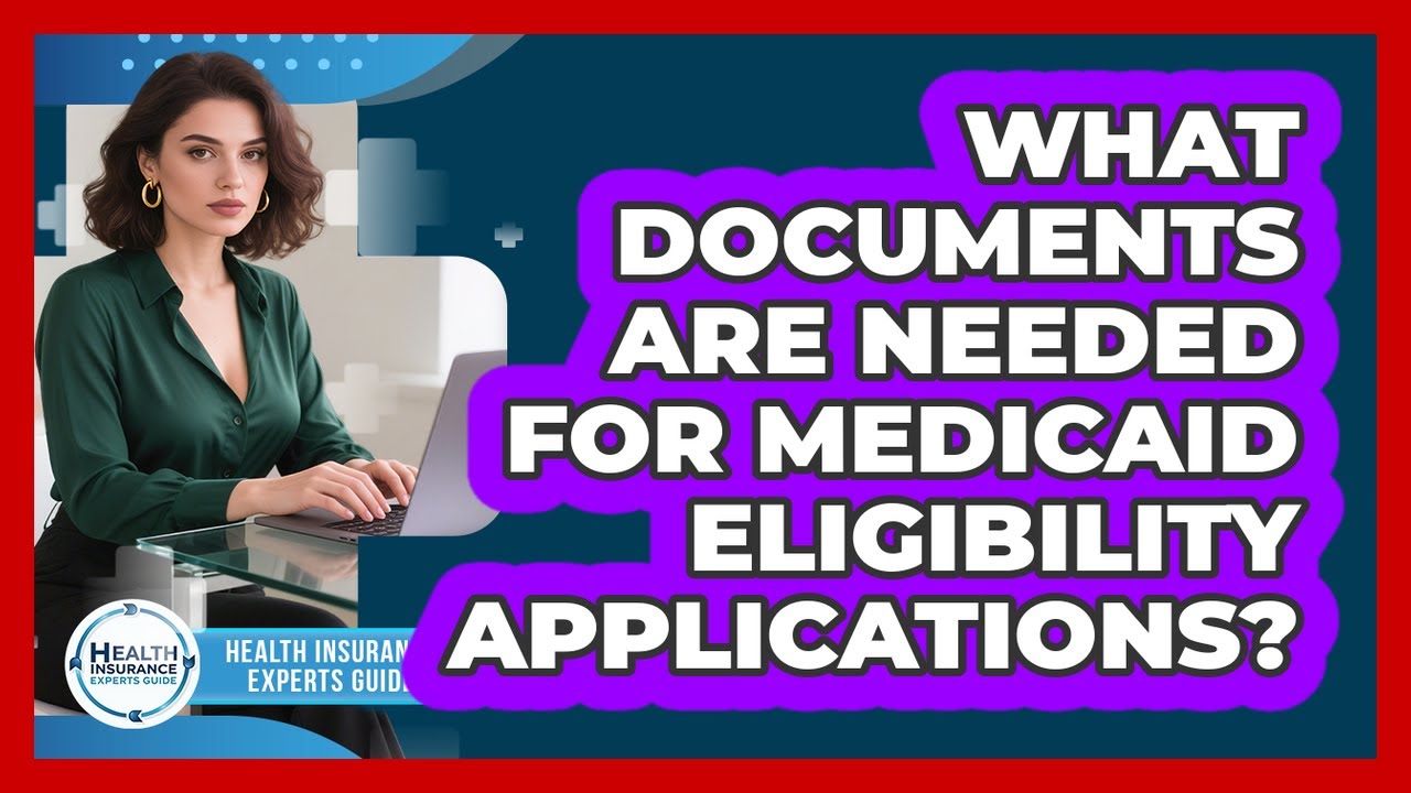 What Documents Are Needed For Medicaid Eligibility Applications? - Health Insurance Experts Guide