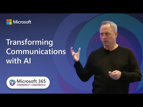 Transforming Communications with AI | Microsoft 365 Community Conference