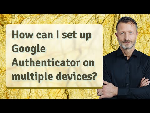 How can I set up Google Authenticator on multiple devices?