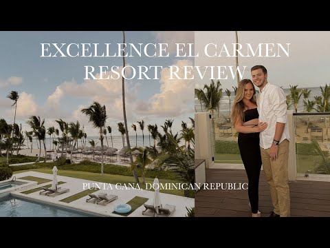 EXCELLENCE EL CARMEN REVIEW | all-inclusive resort in punta cana, dominican republic