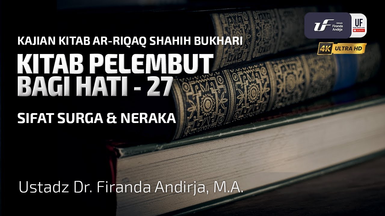 Syarah Kitab Ar Riqaq #27: Sifat Surga dan Neraka (Bag-1) - Ustadz Dr. Firanda Andirja, M.A
