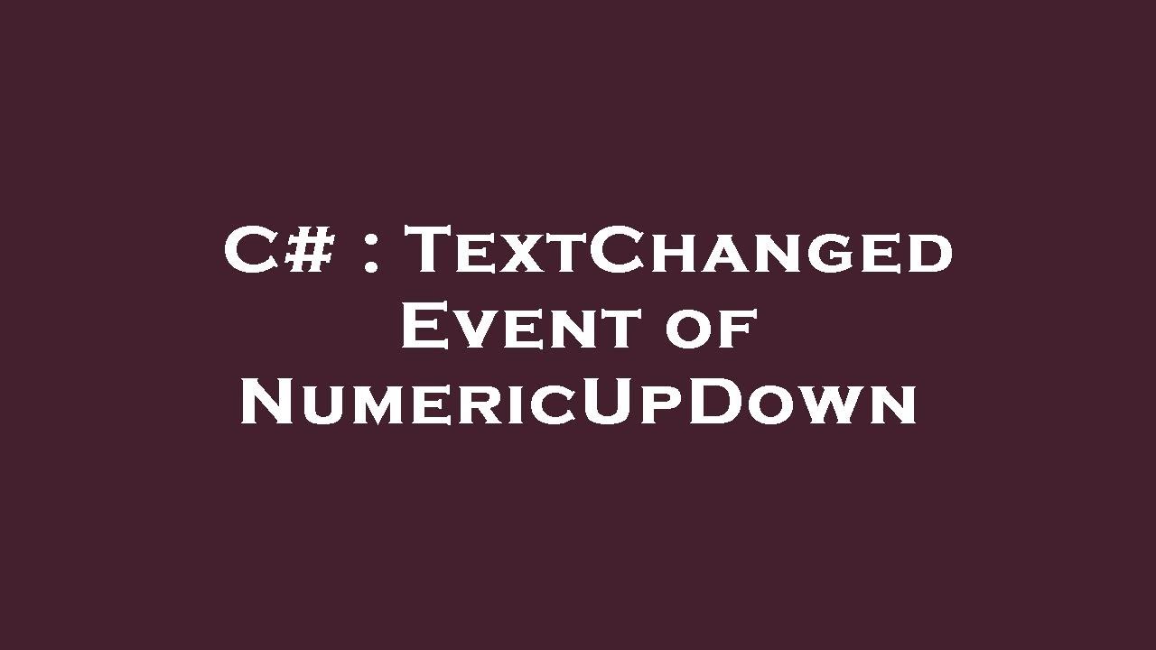 C# : TextChanged Event of NumericUpDown