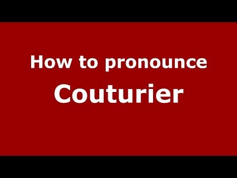 How to pronounce Couturier (French/France) - PronounceNames.com