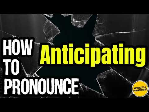 How To Pronounce Anticipating? (CORRECTLY) Meaning & Pronunciation