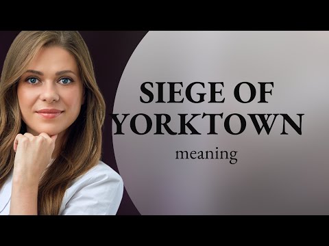 The Siege of Yorktown: A Turning Point in History
