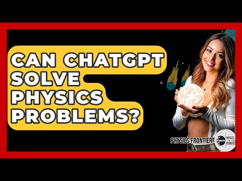 Can ChatGPT Solve Physics Problems? - Physics Frontier