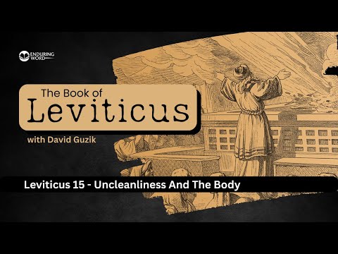 Uncleanliness & The Body – Leviticus Chapter 15